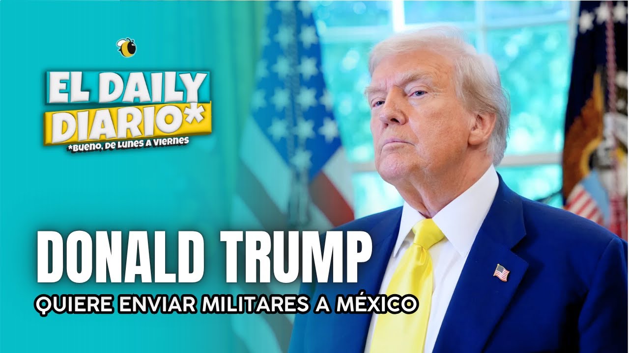 #ElDailyDiario #481- 11/08/25: Trump insiste en enviar tropas a México ...