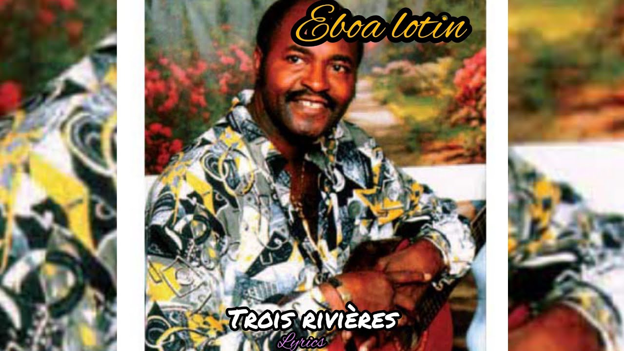 Eboa Lotin: Trois rivières Lyrics - YouTube