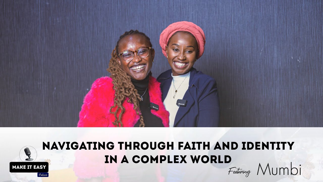 NAVIGATING THROUGH FAITH AND IDENTITY IN A COMPLEX WORLD ft Mumbi || Sn ...