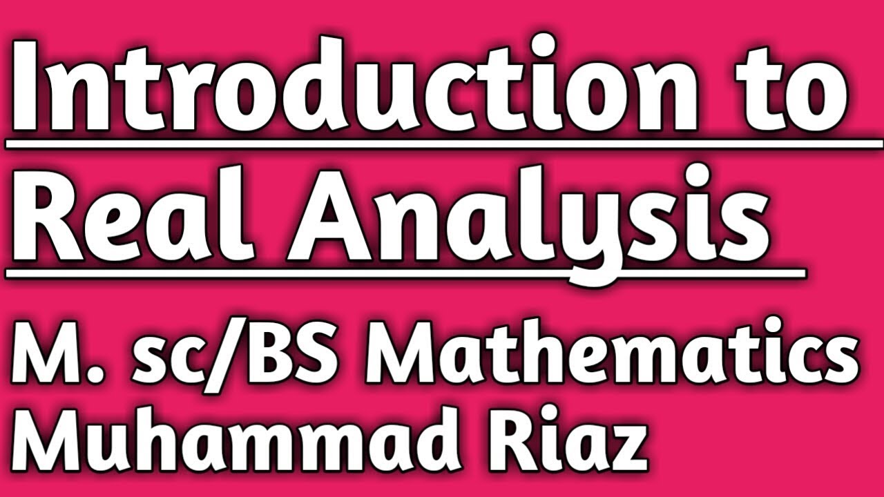 Introduction to Real Analysis /What is real analysis /Muhammad Riaz ...