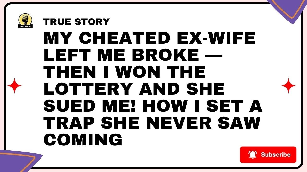 My Cheated Ex-Wife Left Me Broke — Then I Won the Lottery and She Sued ...