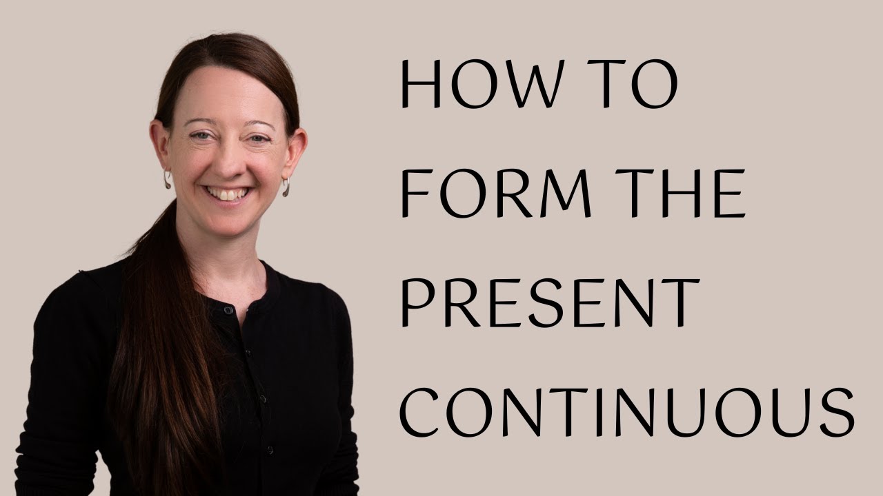 How to form the present continuous tense in English - YouTube