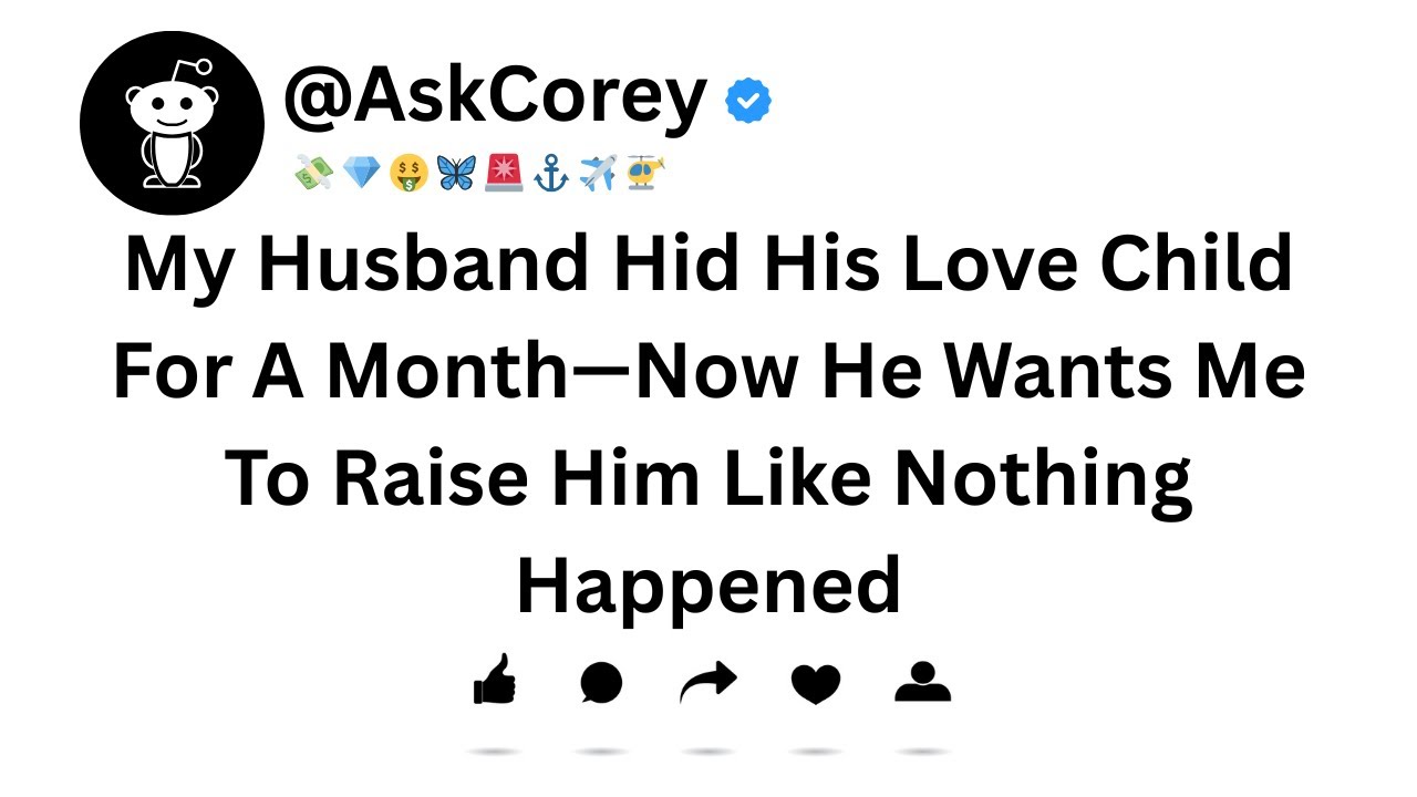 My Husband Hid His Love Child For A Month—Now He Wants Me To Raise Him ...