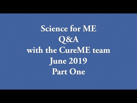 Q&A with the CureME / UK ME/CFS Biobank team, June 2019, Pt.1 (on ...