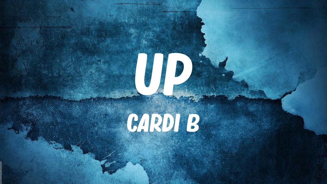 Cardi B - Up (Lyrics) - YouTube