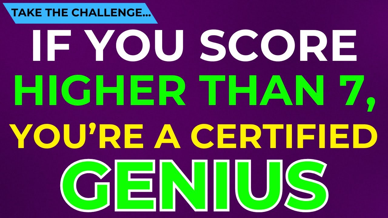 IF YOU SCORE HIGHER THAN 7, YOU’RE A CERTIFIED GENIUS | General ...