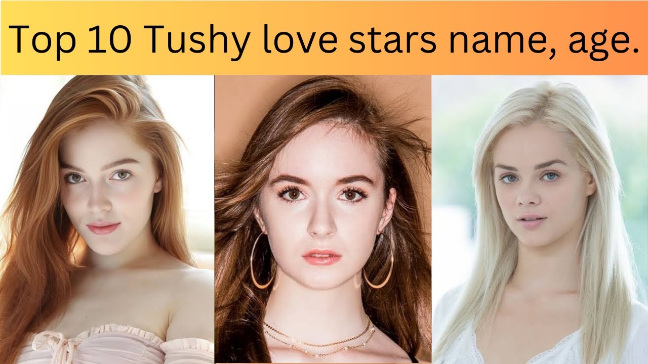 Top 10 Tushy lo*ve stars name, age. - YouTube
