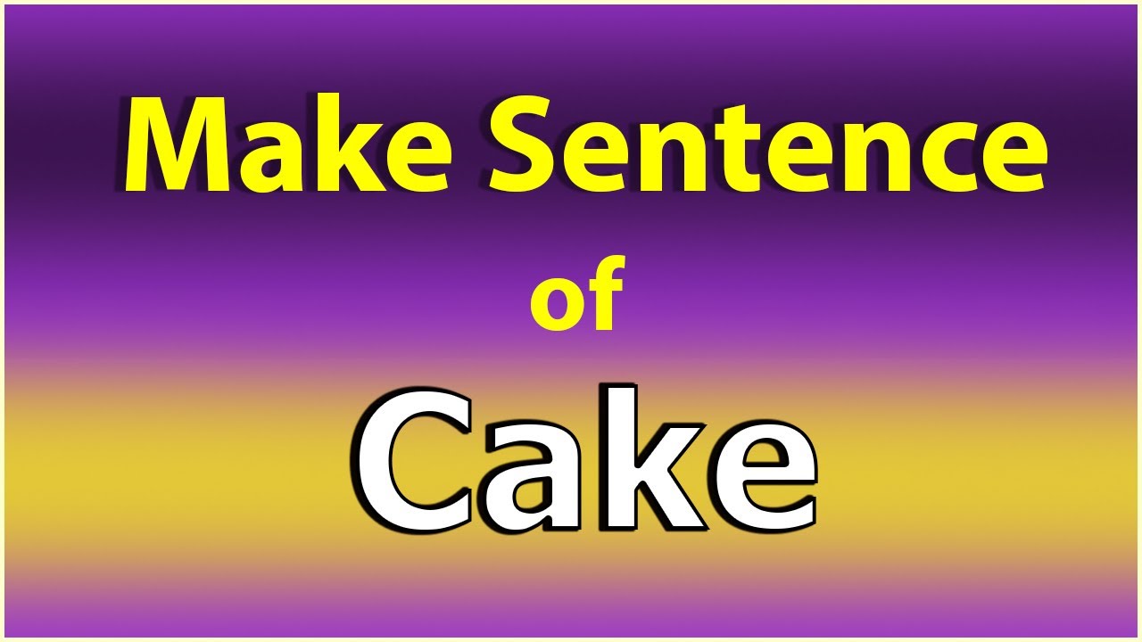 Make Sentence of Cake. Cake in a Sentence. Cake use in Sentence. Cake ...