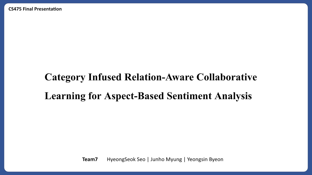 Team 7 - Final Presentation: Category Infused Relation-Aware Collaborative Learning for ABSA ...