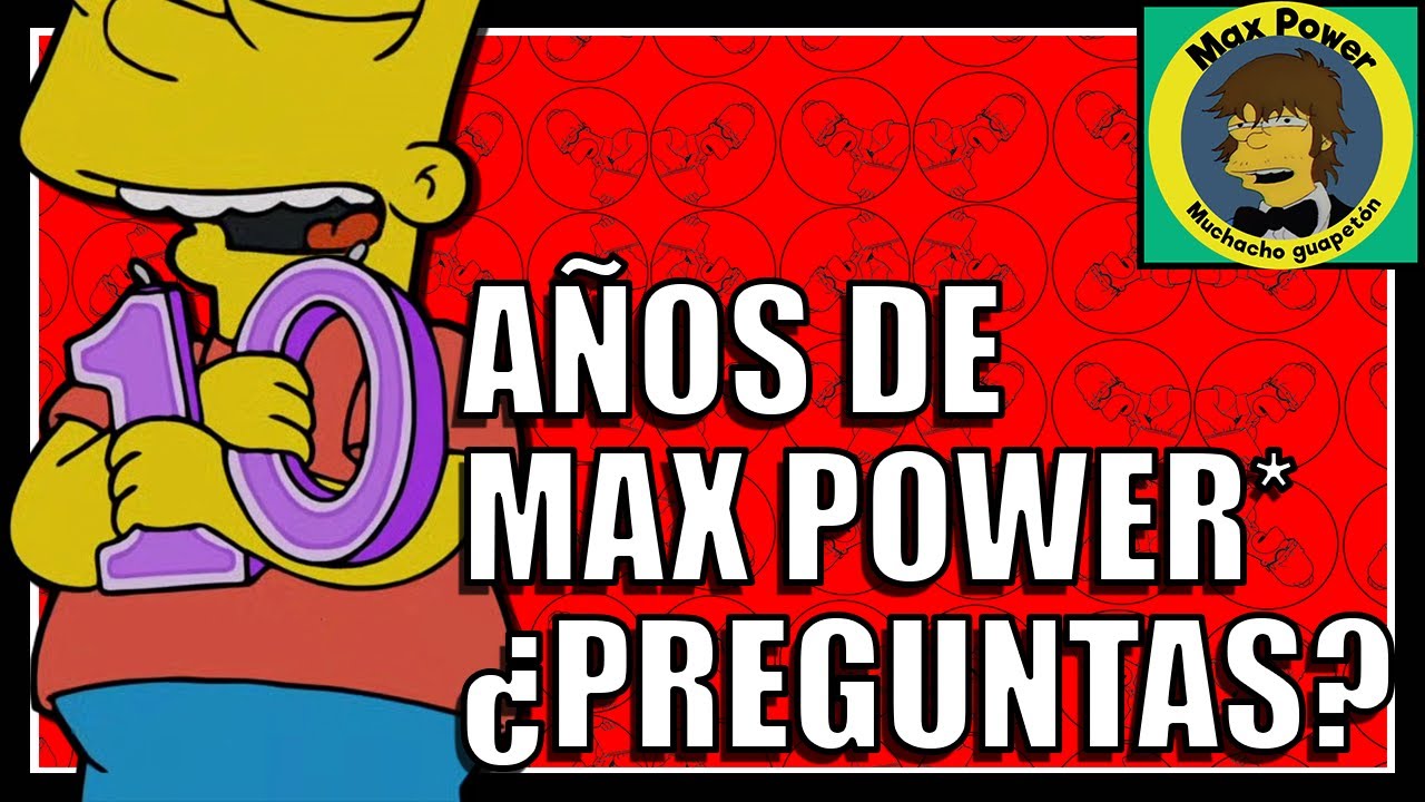 10 años de Max Power* ¿Preguntas? - YouTube