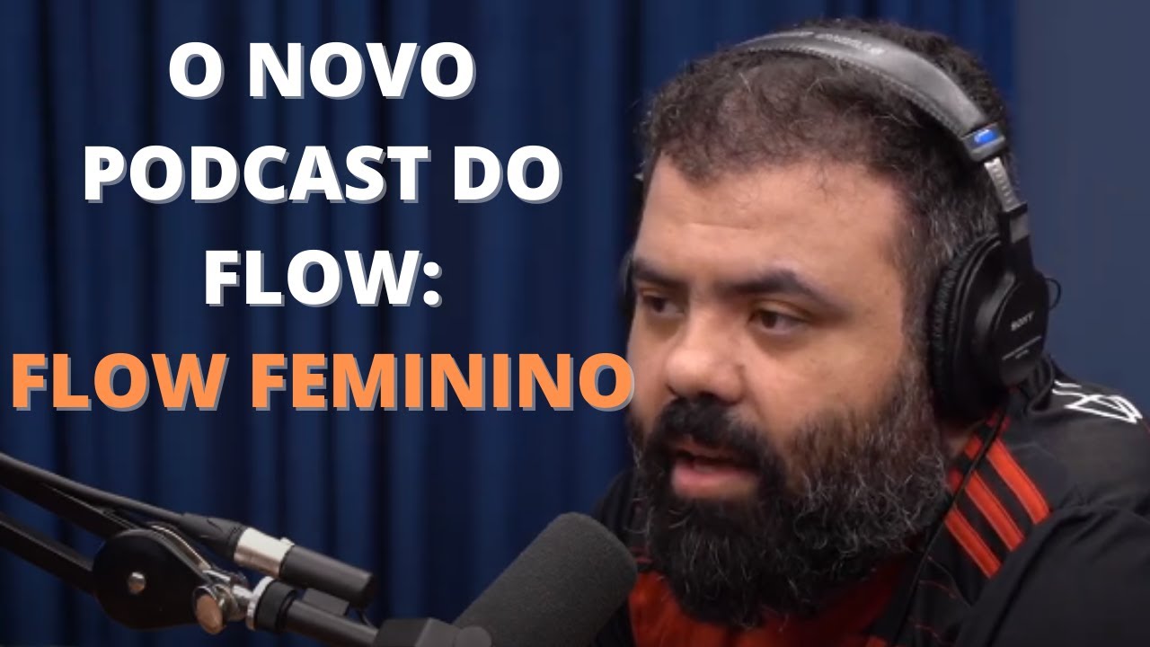 O NOVO PODCAST (FEMININO) DO FLOW - YouTube
