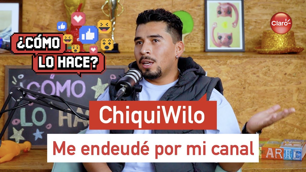Me endeudé por mi canal - ChiquiWilo en ¿CÓMO LO HACE? - YouTube