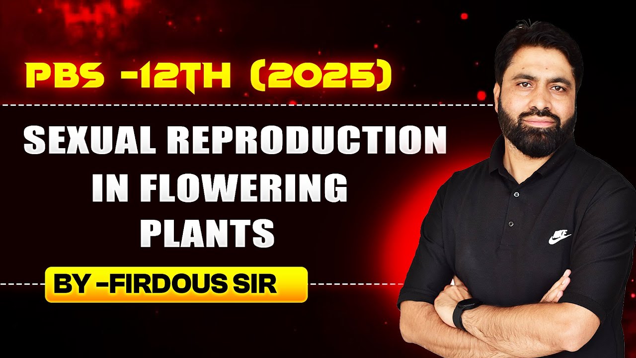 PBS-12TH (2025) || REPRODUCTION IN FLOWERING PLANTS || BY FIRDOUS SIR ...
