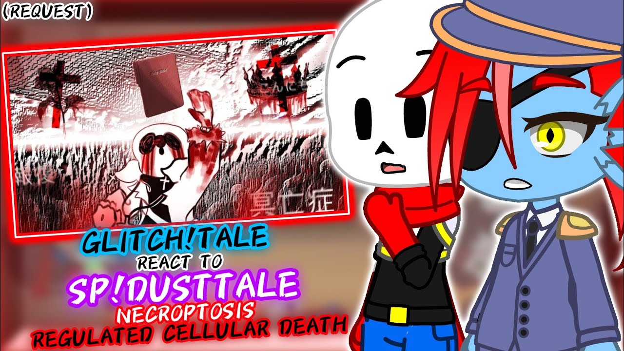 GLITCH!TALE REACT TO SP!DUSTTALE NECROPTOSIS: REGULATED CELLULAR DEATH ...