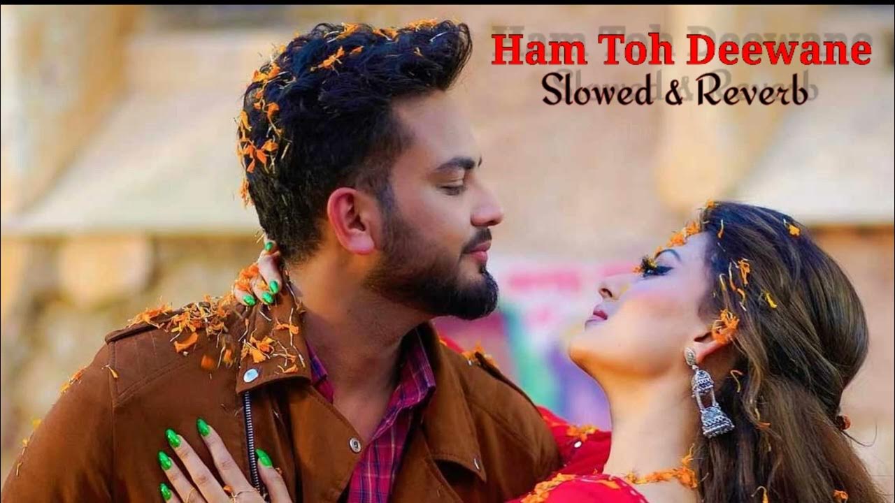 Hum Toh Deewane - Slowed Reverb || Elvish Yadav & Urvashi Rautela || Lofi Song || #yasserdesai ...