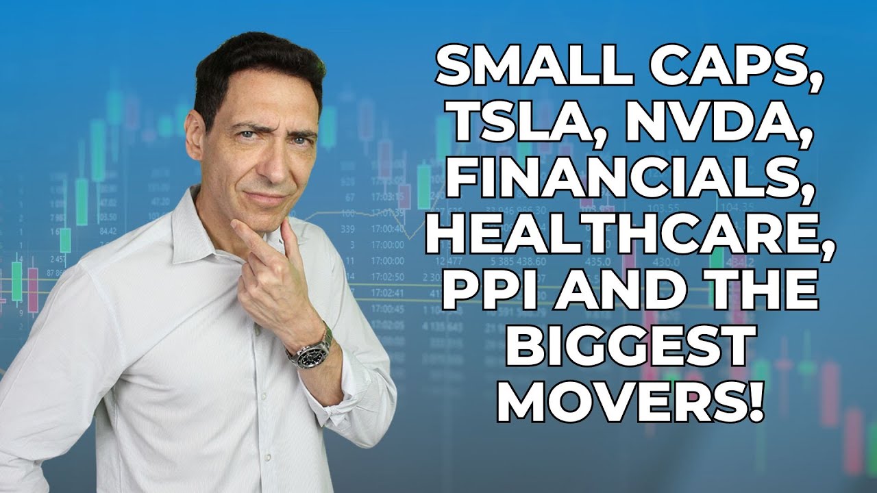 Small Caps, TSLA, NVDA, Financials, Healthcare, PPI and The Biggest Movers! - YouTube