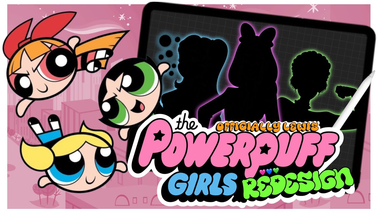 Powerpuff Girls Redesign | Officially Lewis - YouTube