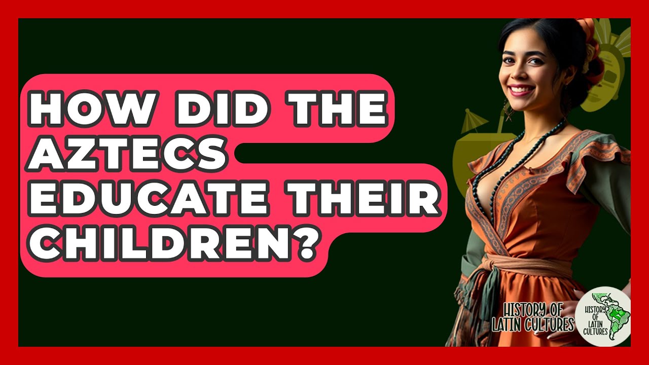 How Did the Aztecs Educate Their Children? - History Of Latin Cultures ...