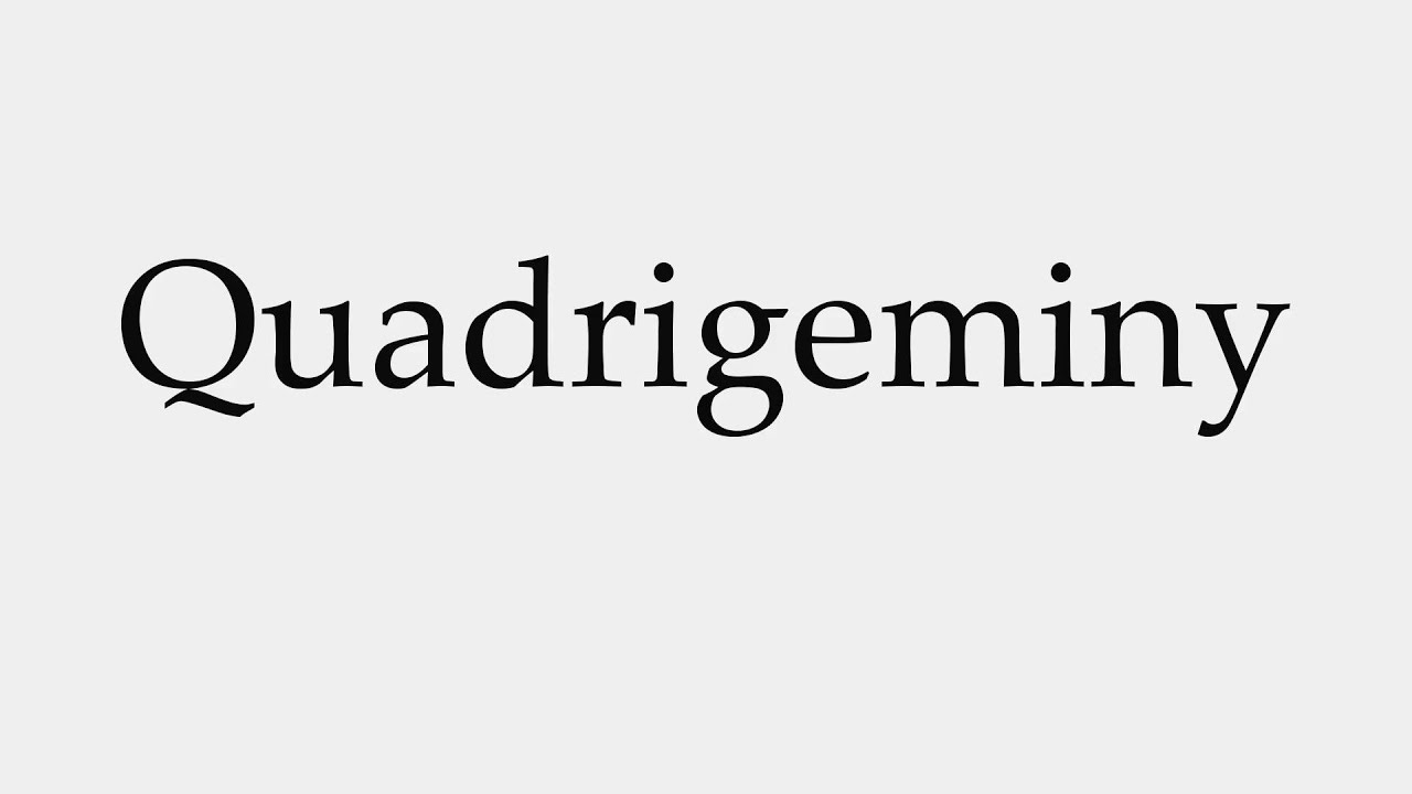 How to Pronounce Quadrigeminy - YouTube