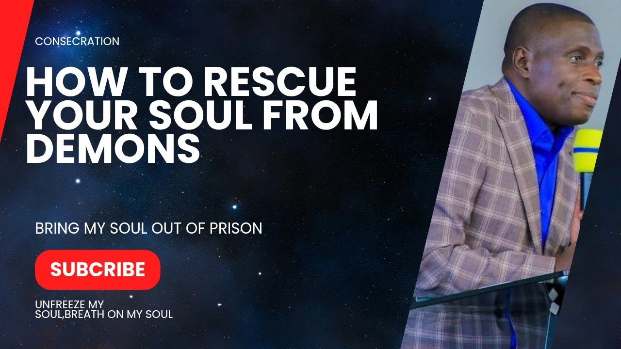 HOW TO RESCUE YOUR SOUL WHEN CAPTURED BY DEMONS//ENTEBBE CONSECRATION ...