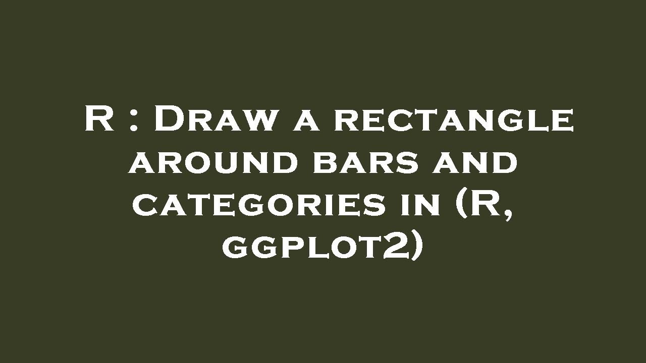 R : Draw a rectangle around bars and categories in (R, ggplot2) - YouTube