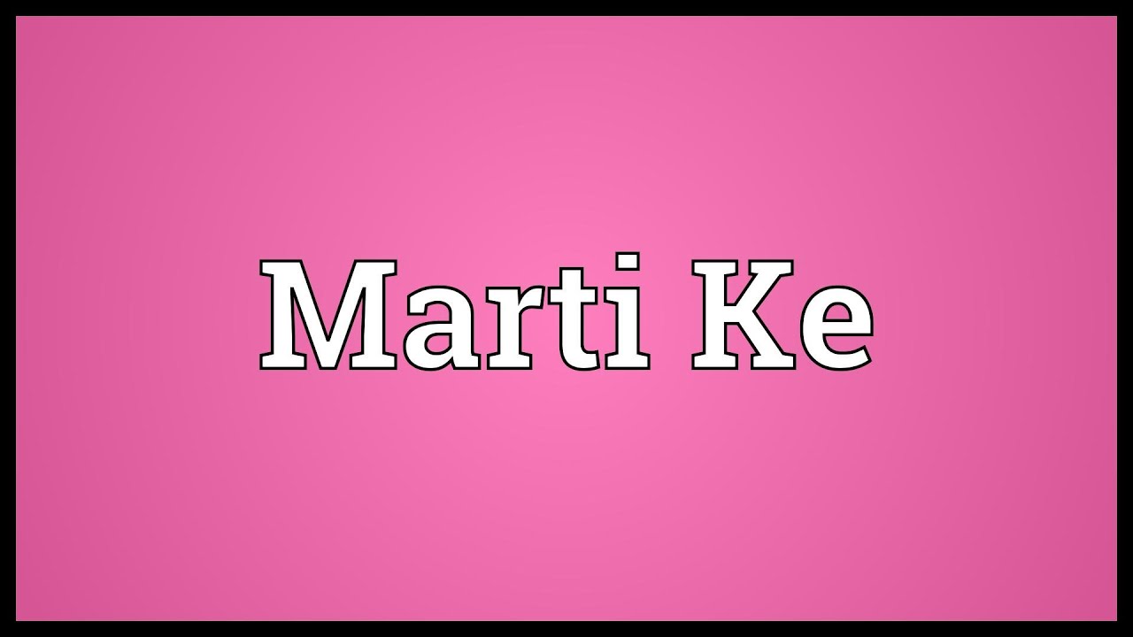 Marti Ke Meaning - YouTube