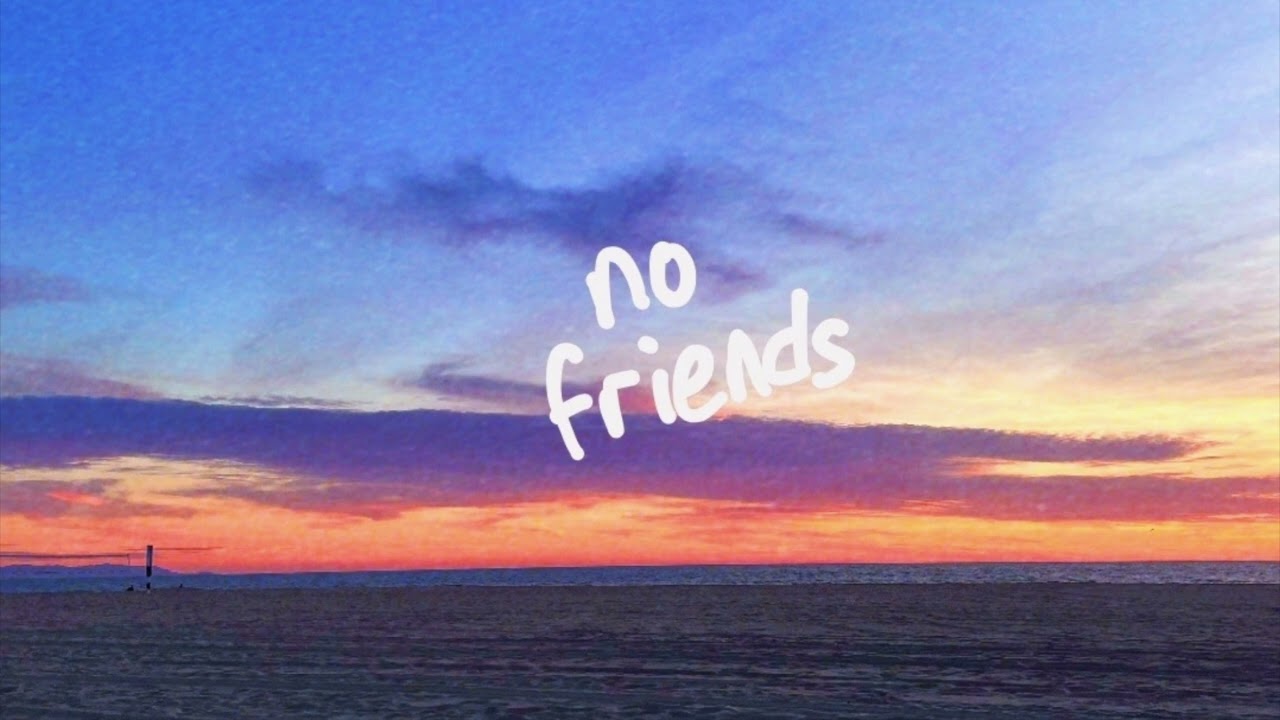I Have No Friends Wallpaper