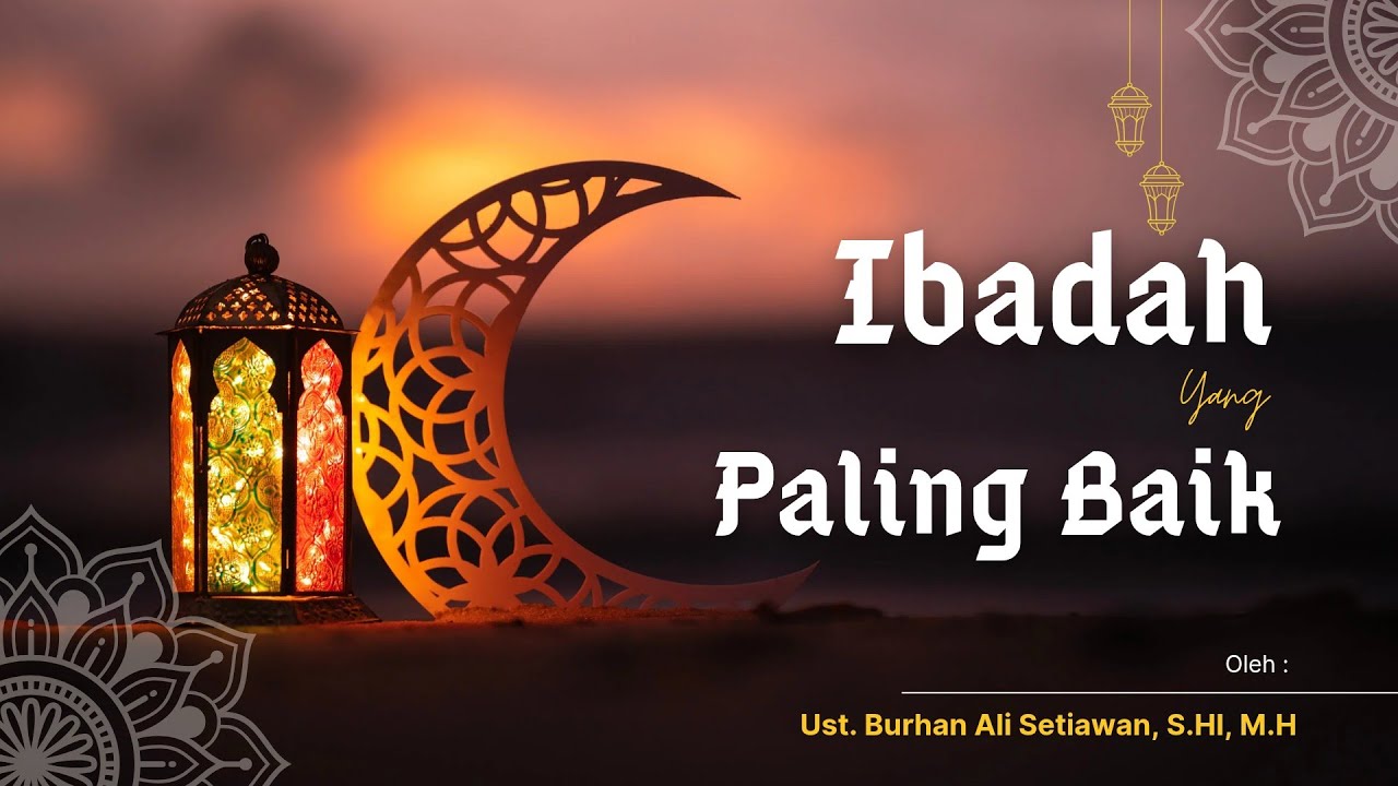 Ibadah yang Paling Utama - Ust. Burhan Ali Setiawan, S.HI, M.H. - YouTube