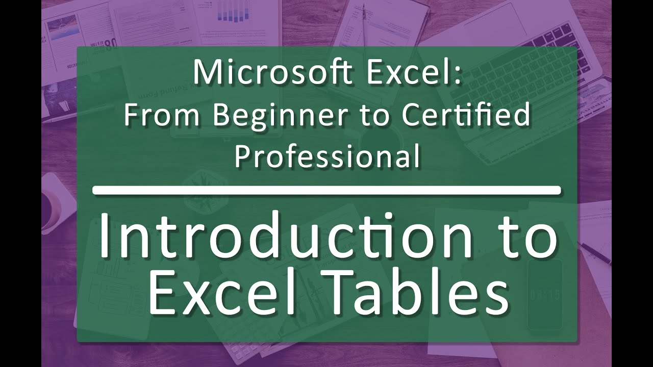 Introduction to Excel Tables (06.01) - Microsoft Excel: From Beginner ...