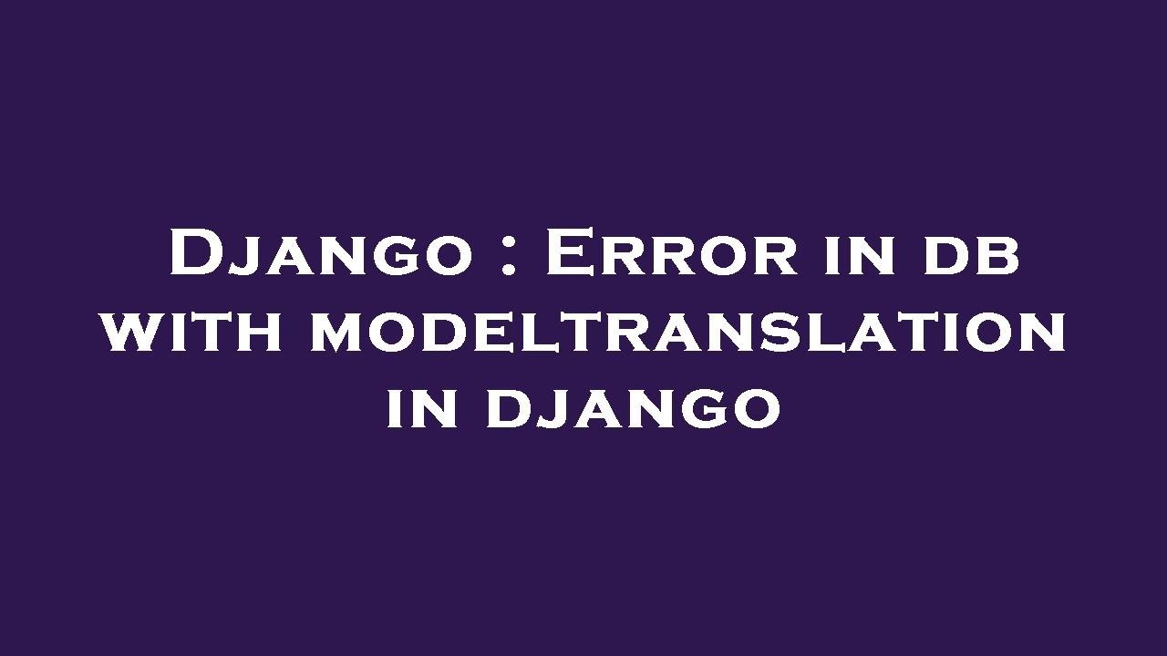 Django : Error in db with modeltranslation in django - YouTube