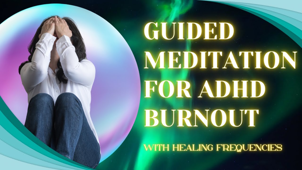 This Quick Guided Meditation for ADHD Burnout Will Bring You Peace ...