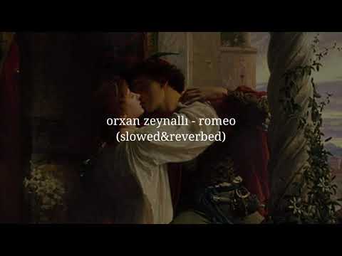 Orxan Zeynallı - Romeo (slowed&reverbed)