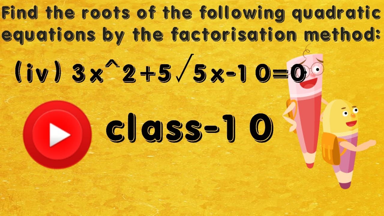 Find the roots of the following quadratic equations by the ...