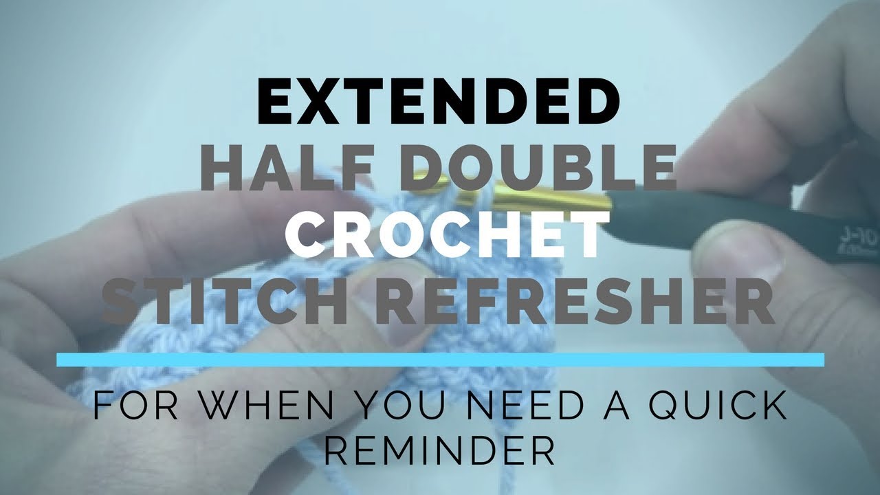 Extended Half Double Crochet (EHDC) Super Fast Stitch Refresher ...