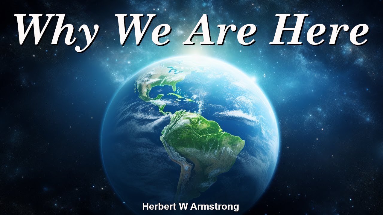 Why We Are Here - Herbert W Armstrong - YouTube