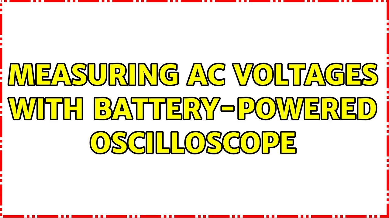 Measuring AC voltages with battery-powered oscilloscope - YouTube