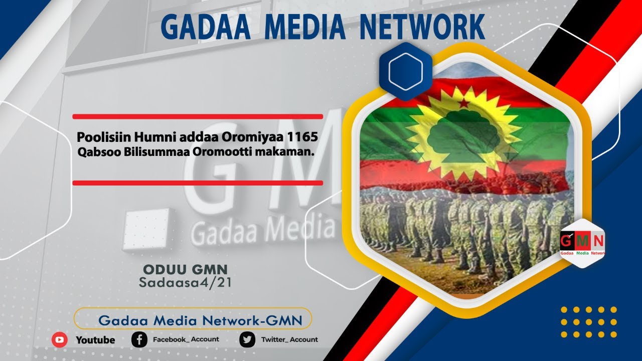 GMN: Oduu:Poolisiin Humni addaa Oromiyaa 1165 Qabsoo Bilisummaa ...