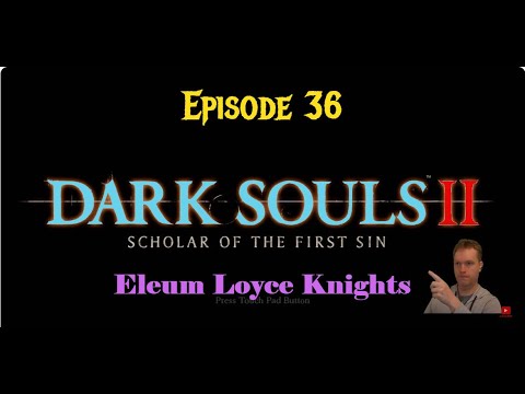 Dark Souls 2 Episode 36 - DLC #3 - Finding the Eleum Loyce Knights for ...