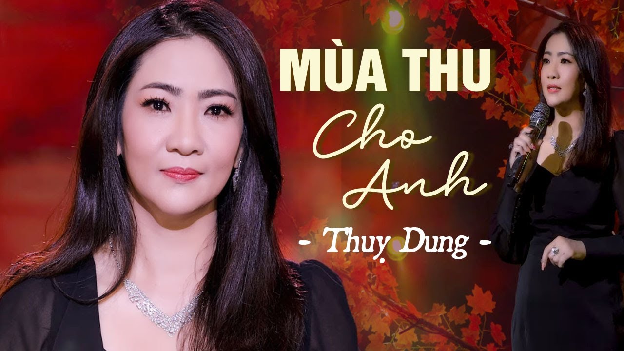 Mùa Thu Cho Anh - Thụy Dung | Tuyệt Phẩm Trữ Tình Bất Hủ Còn Mãi Với ...