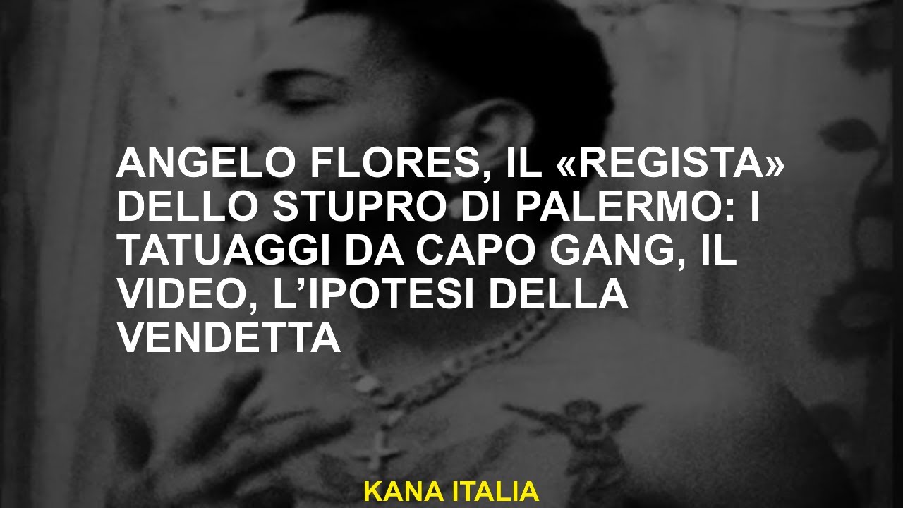 Angelo Flores, il "regista" dello stupro di Palermo i tatuaggi di Capo ...