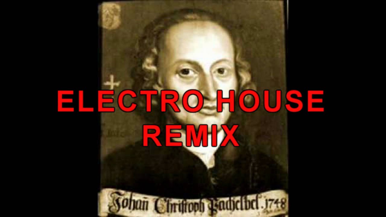 Johann Pachelbel's Canon (Electro House Remix) - YouTube