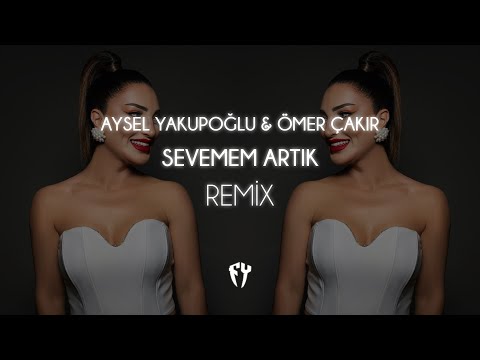 Aysel Yakupoğlu & Ömer Çakır - Sevemem Artık ( Fatih Yılmaz Remix )