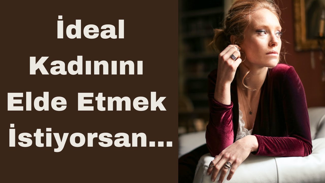 İdeal Kadınını Elde Etmek İstiyorsan… - YouTube