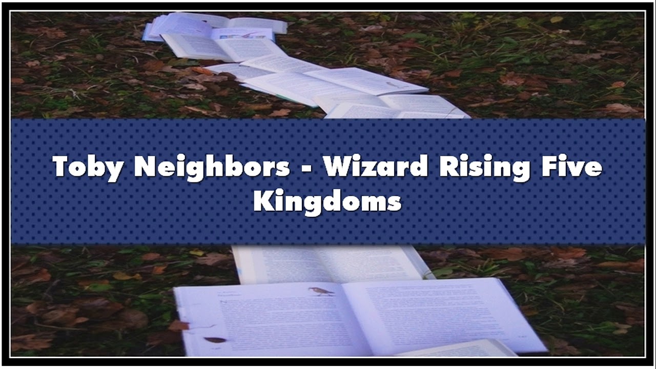 Toby Neighbors Wizard Rising Five Kingdoms Audiobook - YouTube