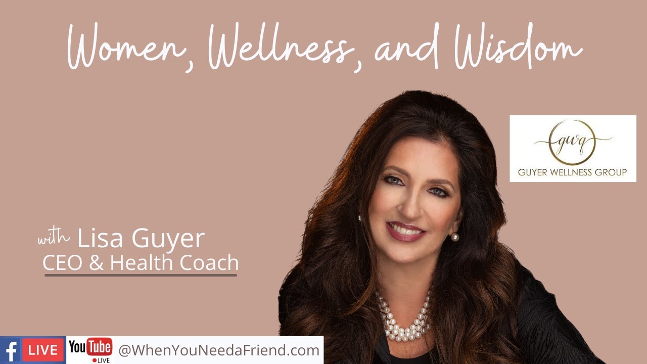 Guyer Wellness Group, Women, Wellness, & Wisdom, Lisa Guyer - YouTube