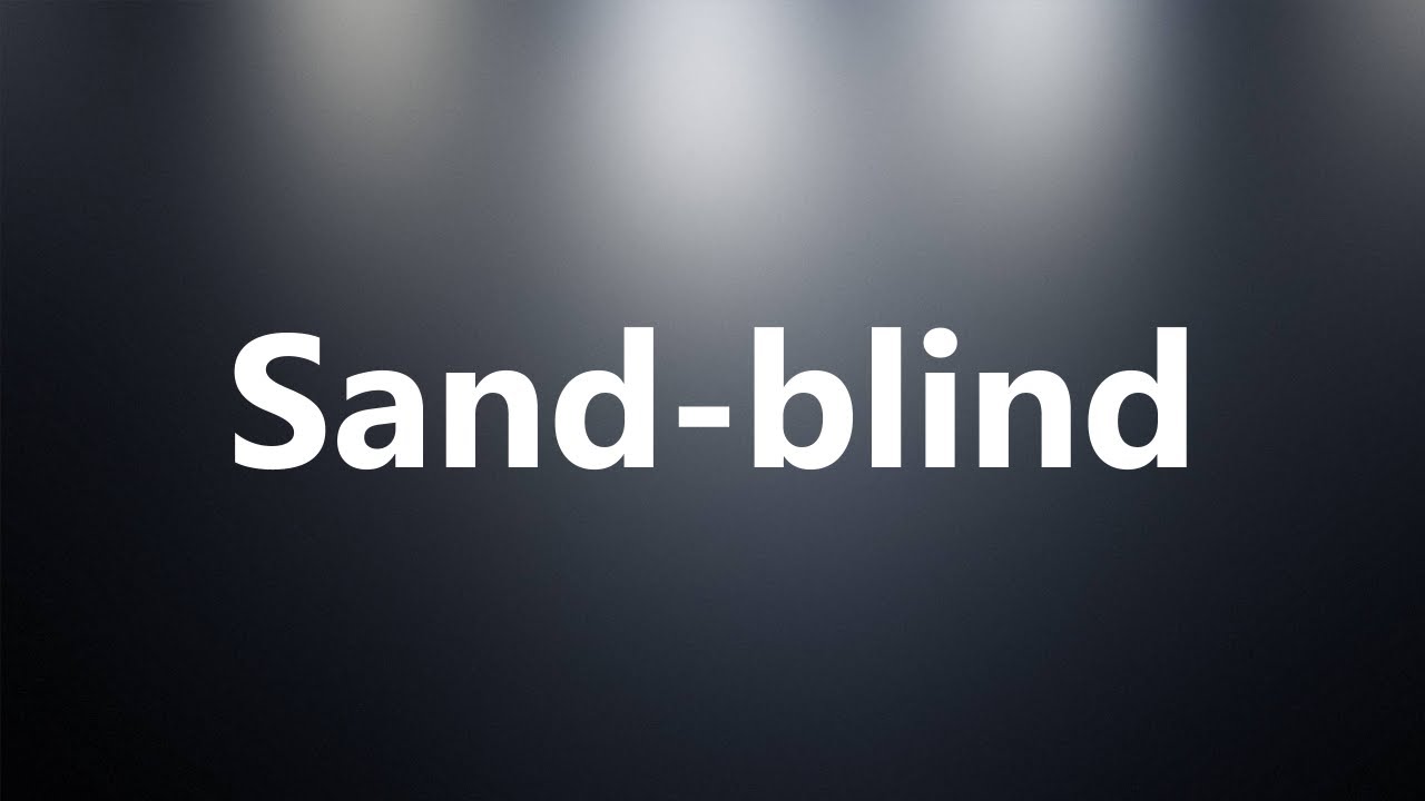 Sand-blind - Medical Definition and Pronunciation - YouTube