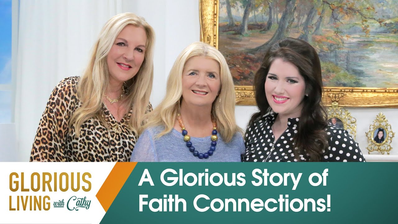 Glorious Living With Cathy: A Glorious Story Of Faith Connections - YouTube