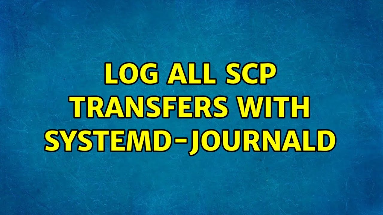 Log all scp transfers with systemd-journald (2 Solutions!!) - YouTube