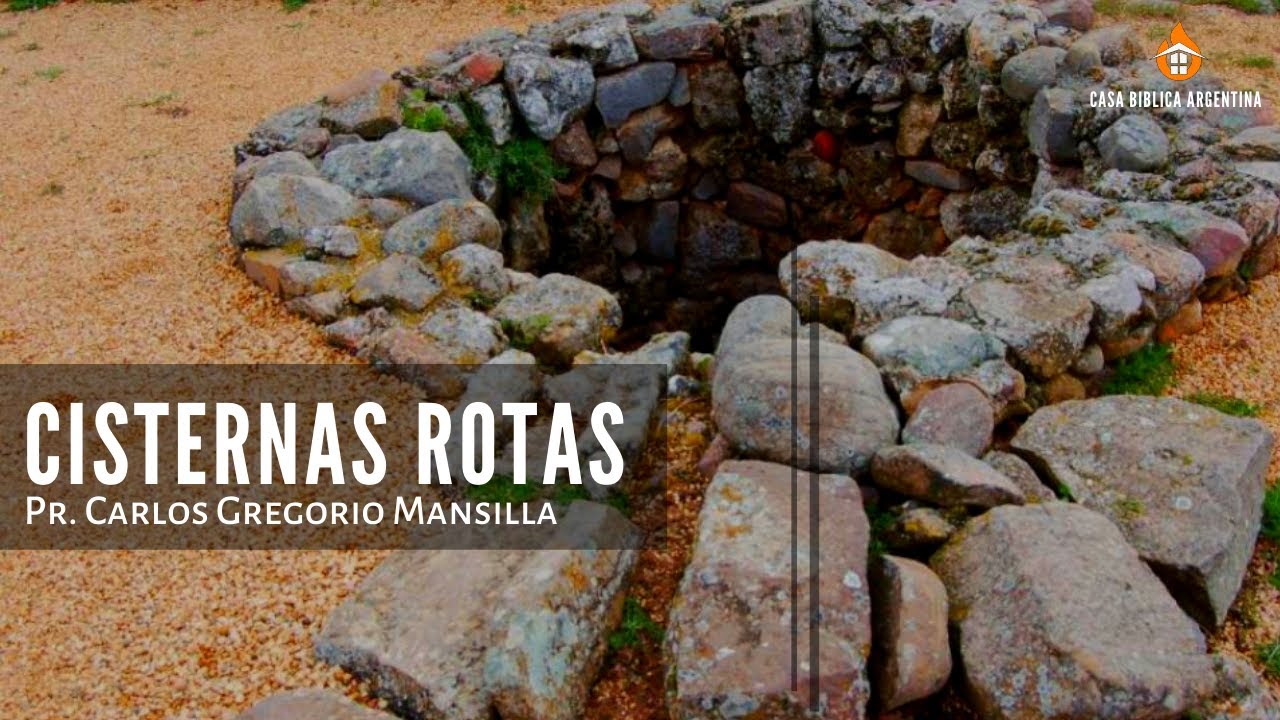Cisternas rotas⎪Carlos G. Mansilla⎪CASA BÍBLICA ARGENTINA - YouTube