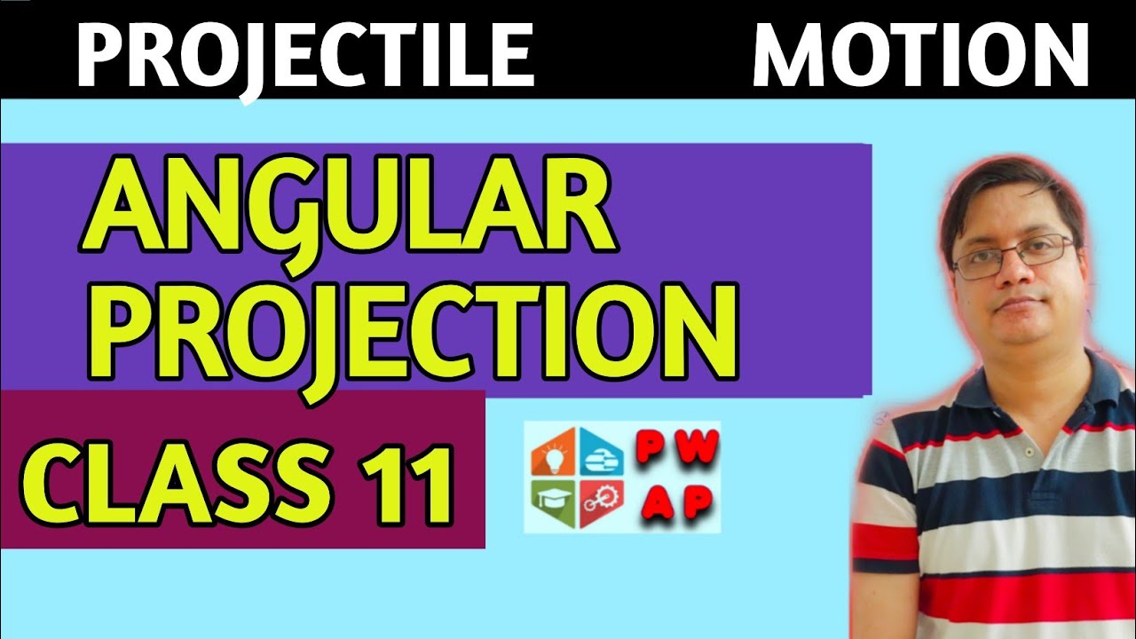 ANGULAR PROJECTION OF A PROECTILE | CLASS 11 | PROJECTILE MOTION ...
